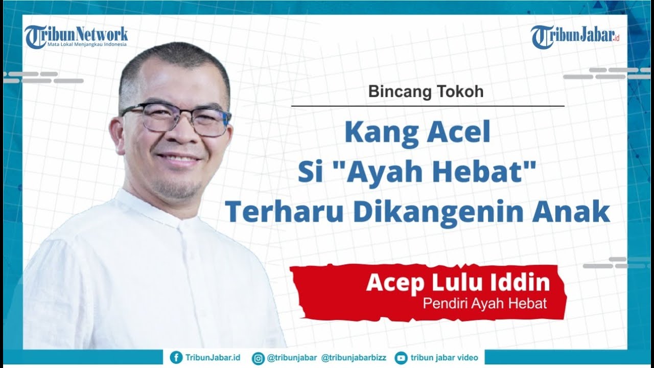 Kang Acel, Pendiri "Ayah Hebat", Sambungkan Ayah dan Anak yang Terputus | WAWANCARA KHUSUS ...